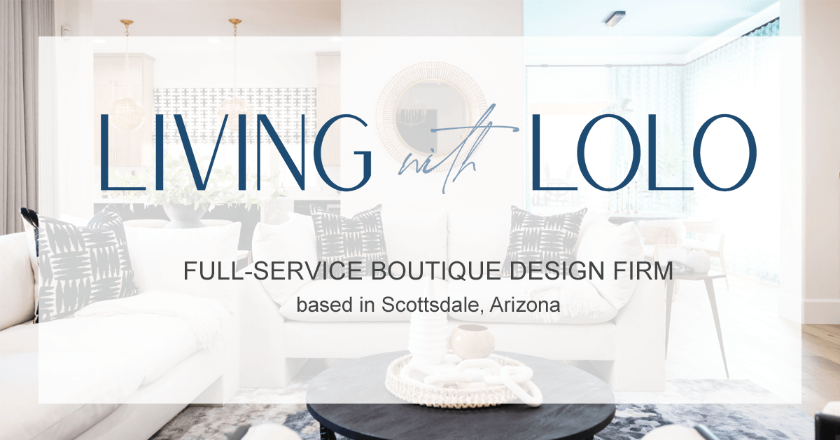 Living with Lolo: Interior Design + Remodel • Scottsdale, Phoenix